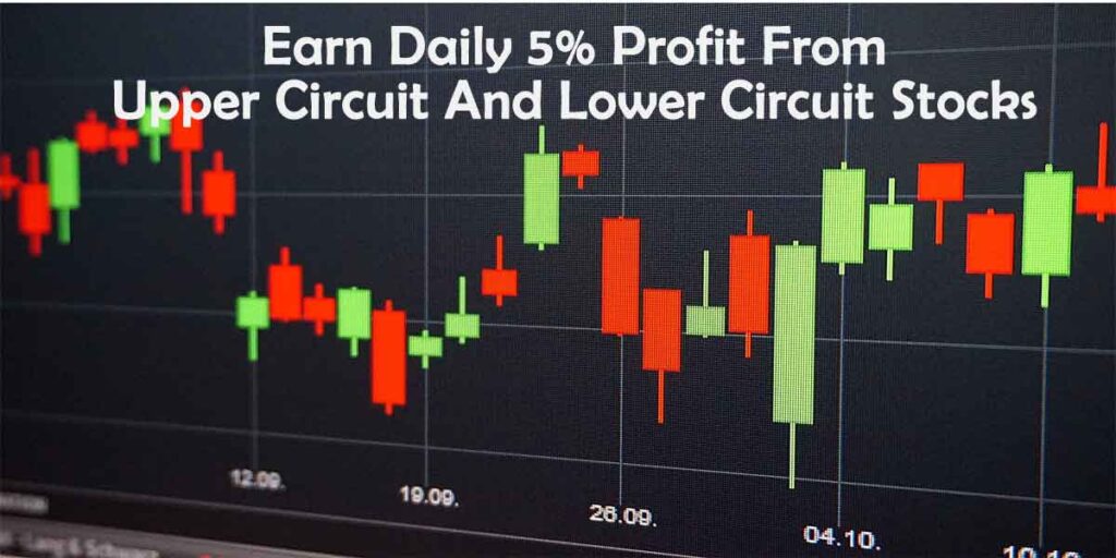 How To Earn Daily 5% Profit From Upper Circuit And Lower Circuit Stocks ...